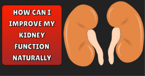 How Can I Improve My Kidney Function Naturally?